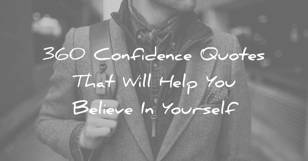 360 Confidence Quotes That Will Help You Believe In Yourself