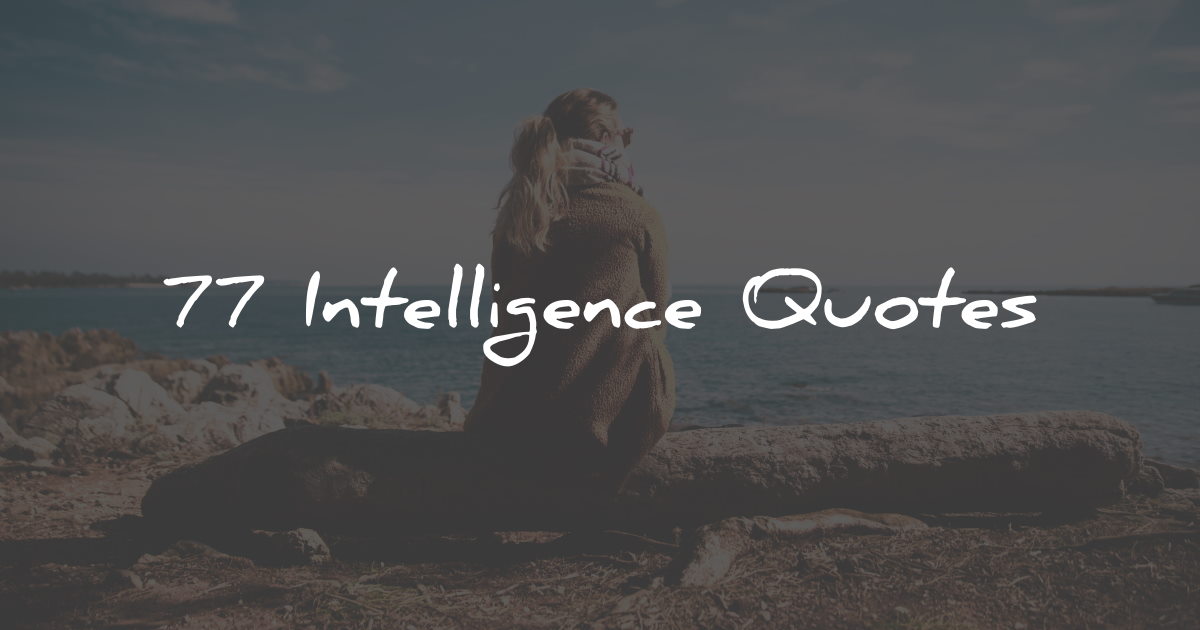 77 Intelligence Quotes (From The Best Minds Ever)